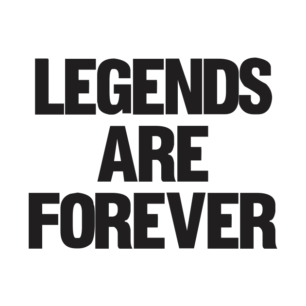 Legends Are Forever - Legends - T-Shirt | TeePublic