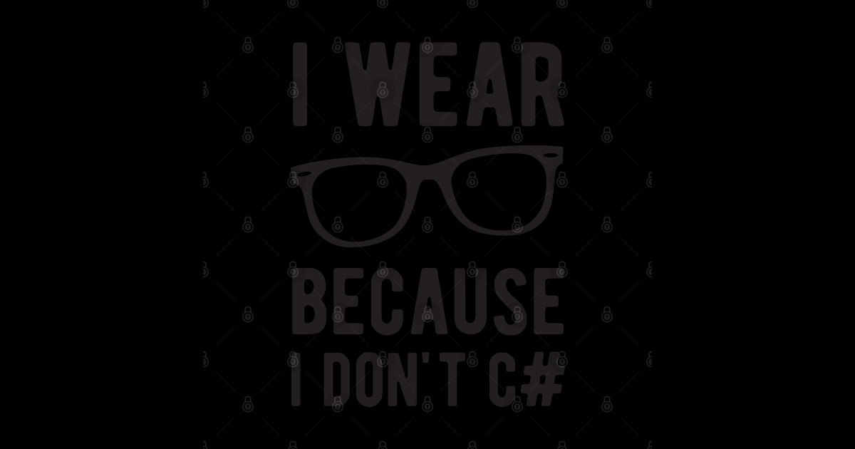 I wear Glasses because I don't C# - Funny Programming Jokes - Light ...
