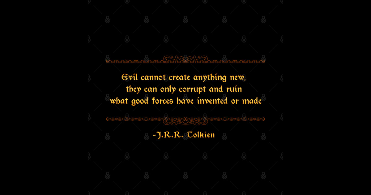 Evil Cannot Create Anything New - Tolkien - Sticker | TeePublic