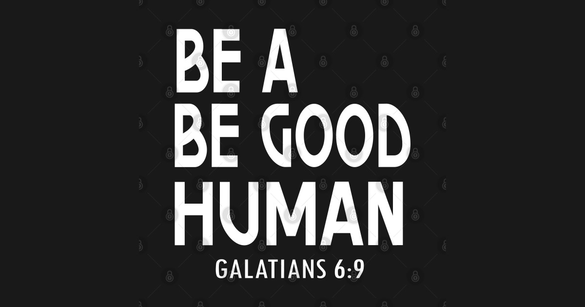 Be a Good Human bible verse - Nomad Be A Good Human - T-Shirt | TeePublic