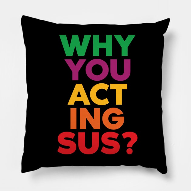 Why you acting sus? - Sus Love - Pillow | TeePublic