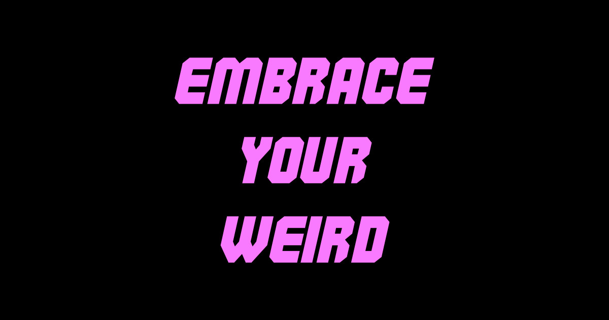 Embrace your weird pink design - Embrace Your Weird - Sticker | TeePublic