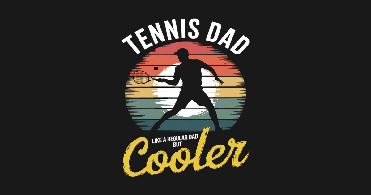 Tennis Player Father Dad Tennis Father's Day Present Tennis - Tennis ...