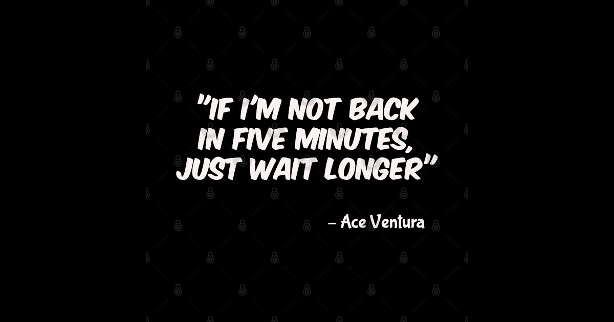 Ace Ventura (1994): If I'm Not Back In Five Minutes JUST WAIT LONGER ...