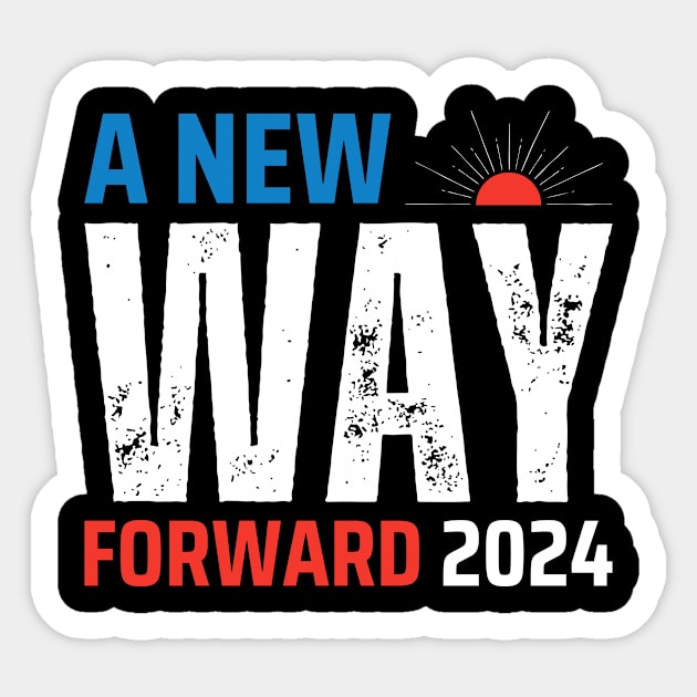 A New Way Forward 2024 - A New Way Forward - Sticker | TeePublic