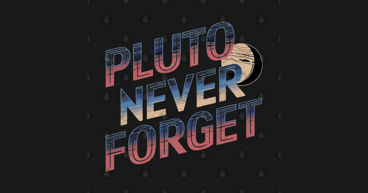 Pluto-never-forget - Pluto Never Forget - T-Shirt | TeePublic