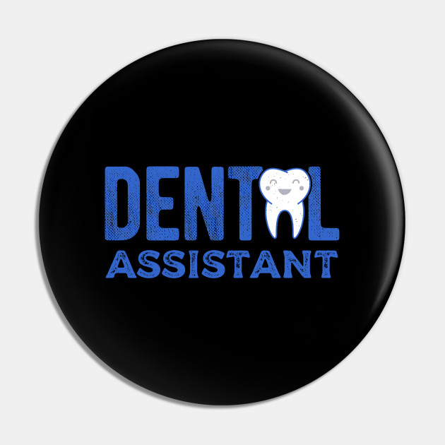 Dental Assistant Dental Assistant Pin Teepublic