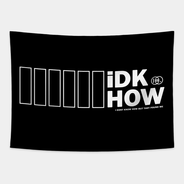 iDKHOW white version - Band Merchandise - Tapestry | TeePublic