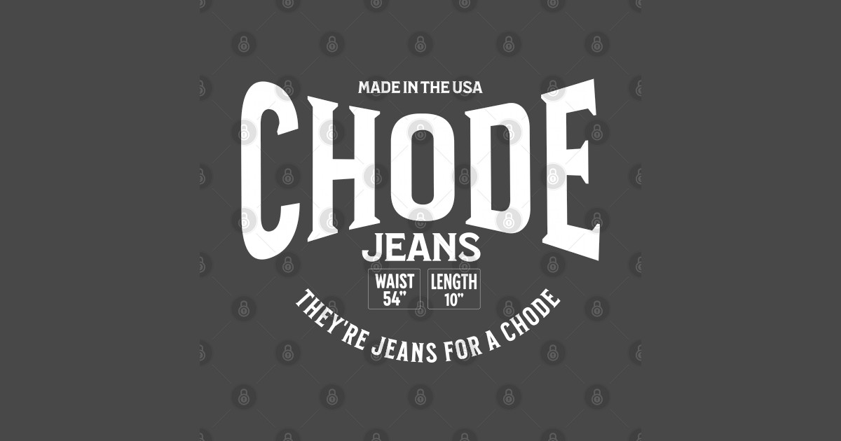 CHODE Jeans - They're jeans for a chode - I Think You Should Leave - T ...