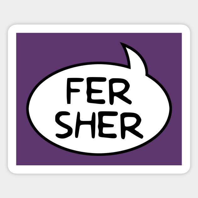"Fer Sher" Word Balloon - Valley Girl - Sticker | TeePublic