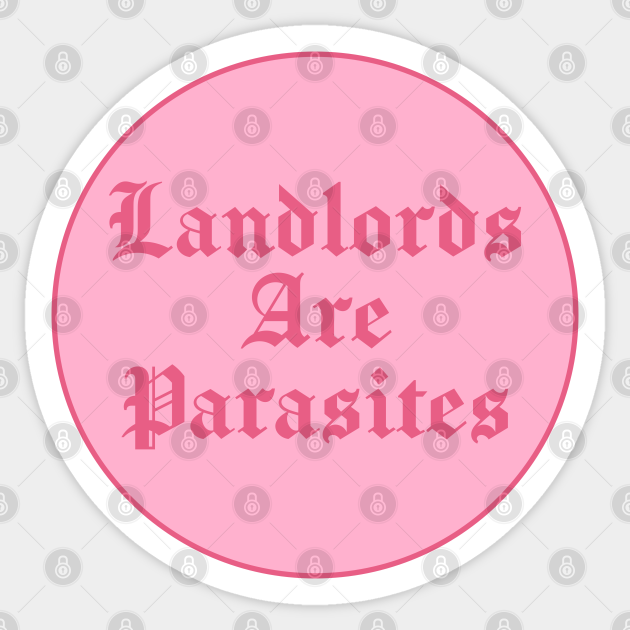 Landlords Are Parasites - Rent - Landlord - Sticker | TeePublic