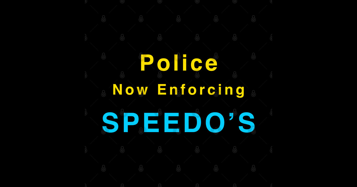 Warning - Police Now Enforcing Speedo's - Speedos - Sticker | TeePublic