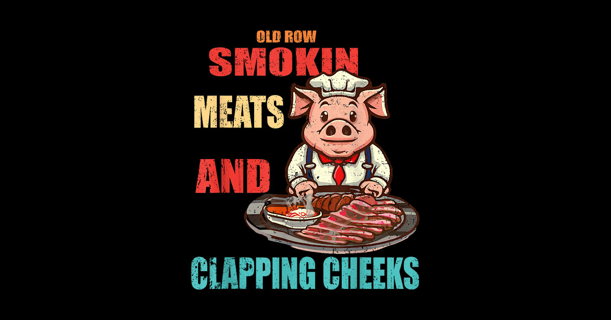 Vintage Old Row Smokin' Meats And Clapping Cheeks Funny BBQ - Old Row ...
