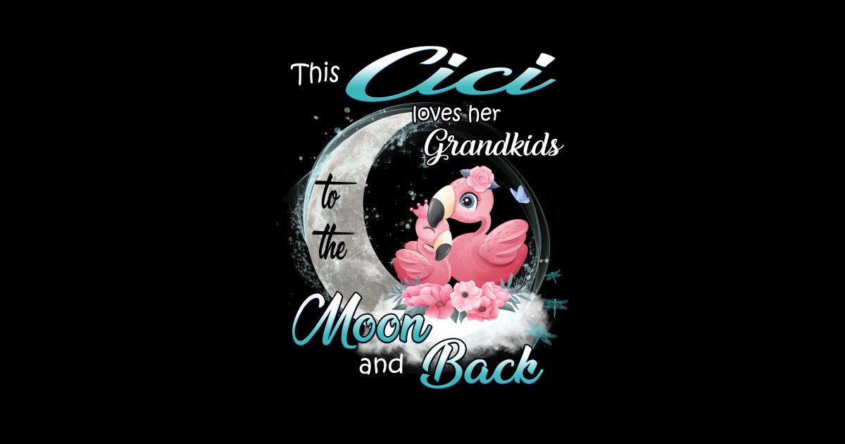 Cute Flamingo This Cici Loves Her Grandkids To The Moon And Back Happy ...