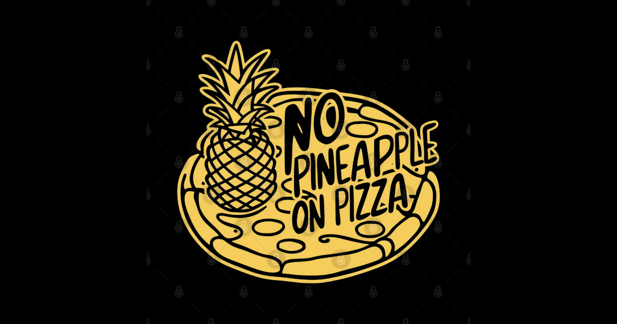 No pineapple on pizza - Pizza - Sticker | TeePublic