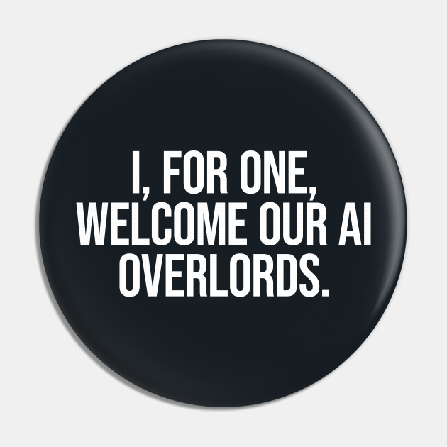Welcome AI overlords. Cool artificial intelligence saying. - Artificial ... Welcome AI overlords. Cool artificial intelligence saying. - Artificial ...