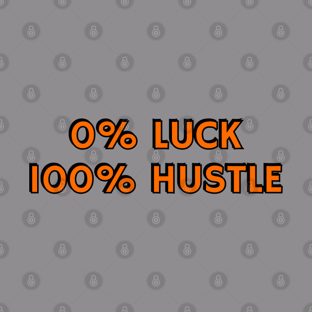 0% LUCK 100% HUSTLE - hard work motivational memes - Hustle - Pin ...