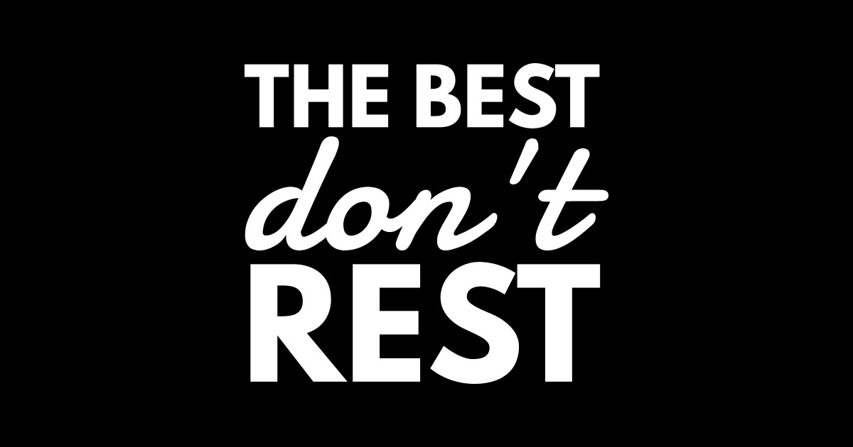 The Best Don't Rest - Motivation - Sticker | TeePublic