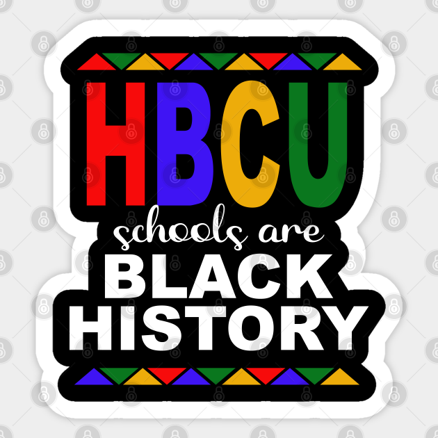 HBCU Schools Are Black History Month - Hbcu Pride - Sticker | TeePublic