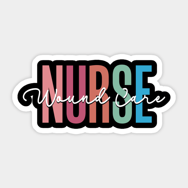 Wound Care Nurse - Wound Care Nurse - Sticker | TeePublic
