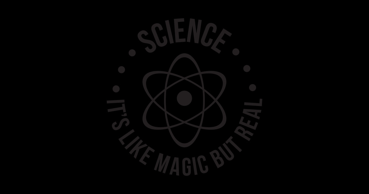 SCIENCE: It's Like Magic, But Real T-Shirt - Science Like Magic But ...