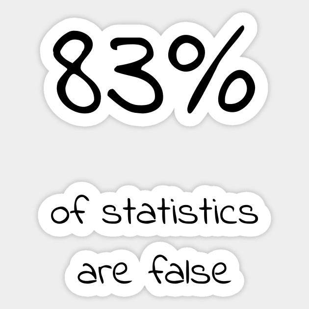 83% of statistics are false - Yellow - Stats - Sticker | TeePublic