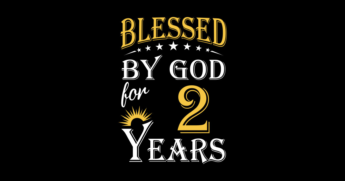 Blessed By God For 2 Years 2nd Birthday - Christian - Sticker | TeePublic