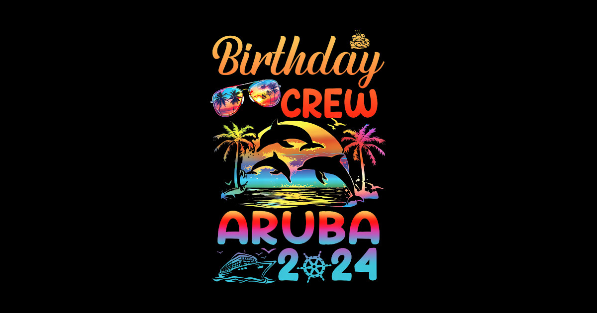 Aruba Birthday Trip Vacation 2024 Matching Group - Aruba Birthday Trip ...