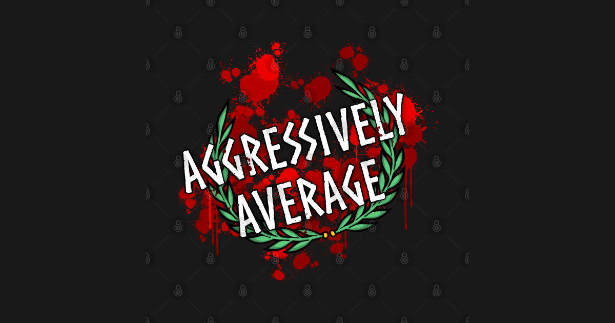 Aggressively Average - Laurel - Average - T-Shirt | TeePublic
