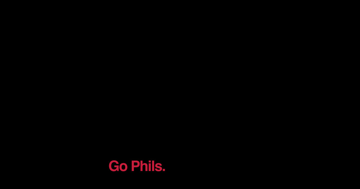 Go Phils. (Only Philly people understand) T-Shirt - Phillies - Sticker ...