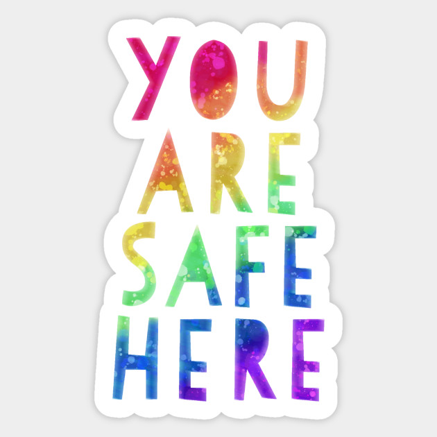 You Are Safe Here - Lgbtq - Sticker | TeePublic