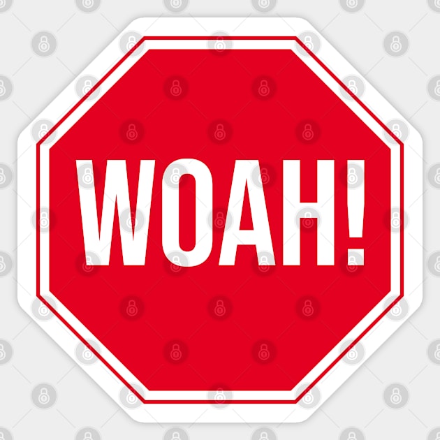 Woah! Stop Sign - Stop Sign - Sticker | TeePublic