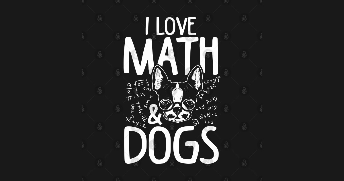 I Love Math And Dogs - Math Teacher Job - T-Shirt | TeePublic