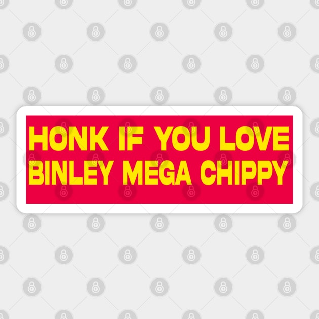 honk if you love binley mega chippy bumper sticker - Binley Mega Chippy ...