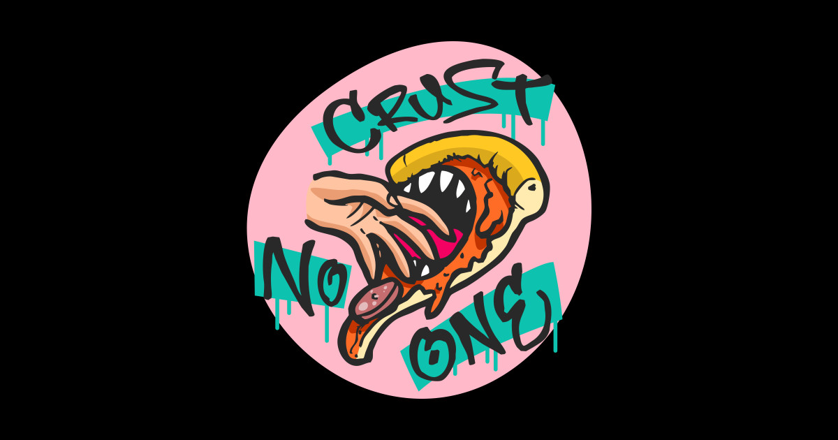Crust No One - Pizza Slice - Sticker | TeePublic