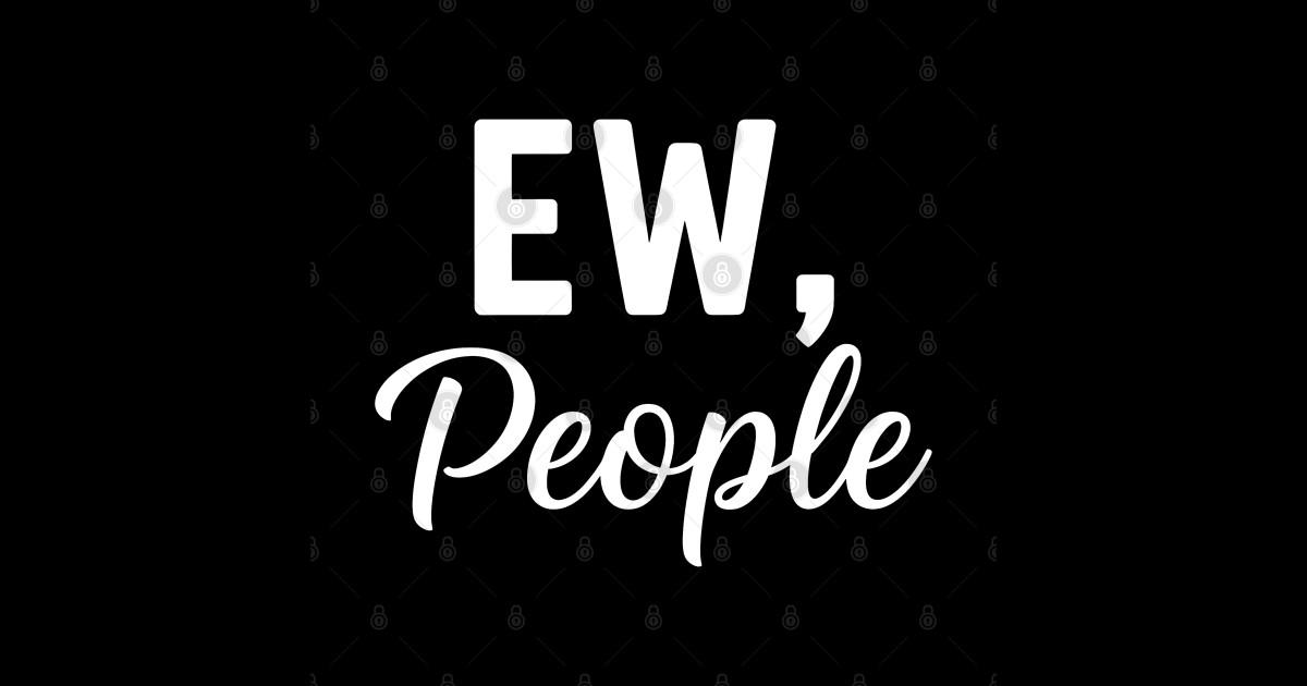 Ew People - Funny Ew People - Sticker | TeePublic