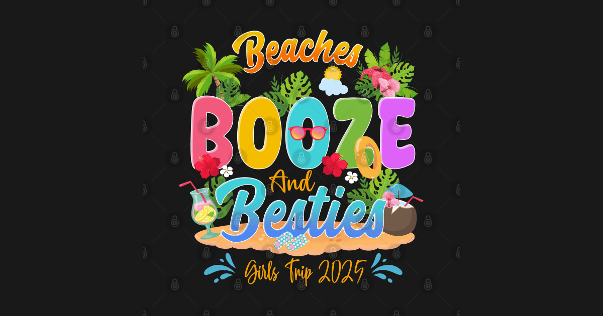 Beaches Booze Besties Girls Trip 2025 Weekend Vacay - Beaches Booze ...