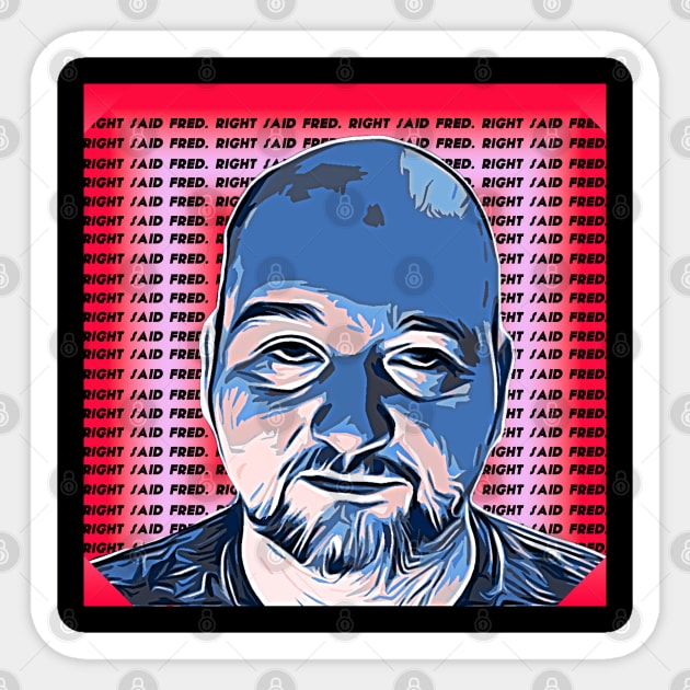 Fred Face - Right Said Fred - Sticker | TeePublic