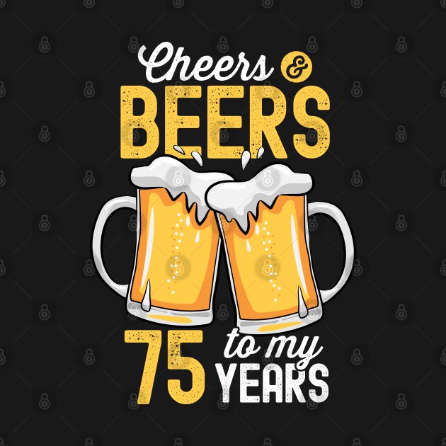 Cheers and Beers To My 75 Years Old 75th Birthday - 75 Years - Hoodie ...
