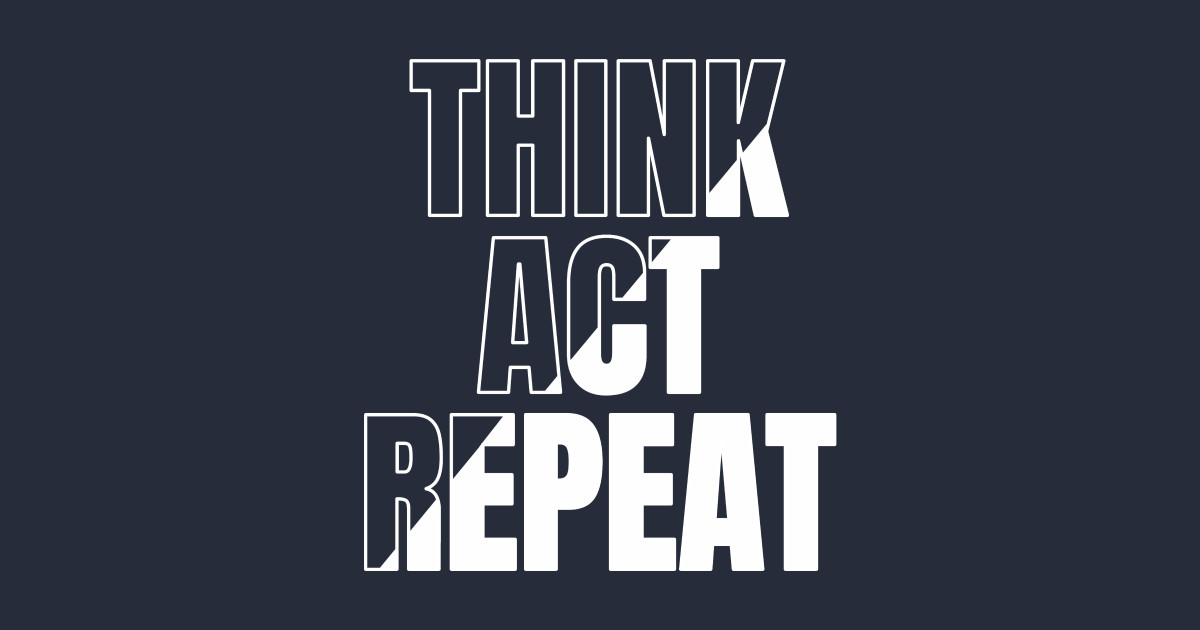 Think, Act, Repeat - Problem Solver - T-Shirt | TeePublic