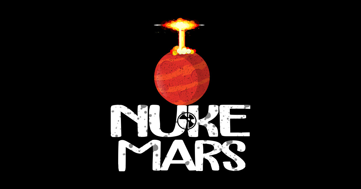Nuke mars - Red mars - Nuke Mars Elon Musk - Sticker | TeePublic