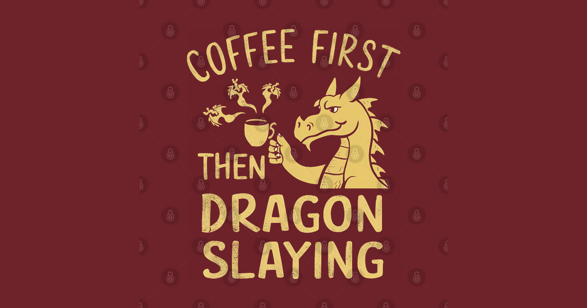 Coffee First Then Dragon Slaying - Coffee First - T-Shirt | TeePublic