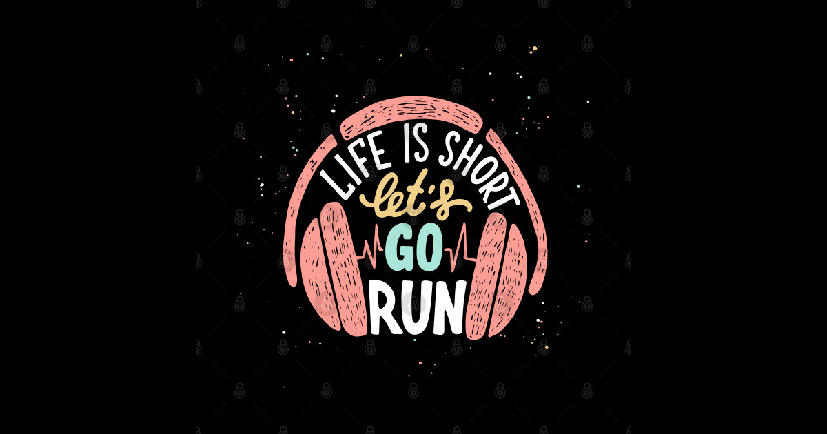 Life is short let's go run, Motivational Sport Running and Headphones ...