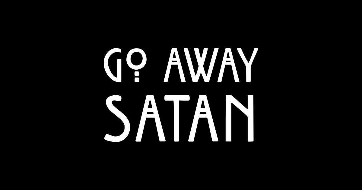 Go Away Satan - Christian - Long Sleeve T-Shirt | TeePublic