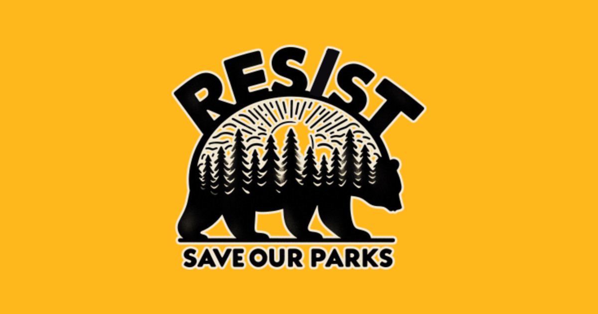 Resist & Protect Save Our National Parks - National Parks - T-Shirt ...