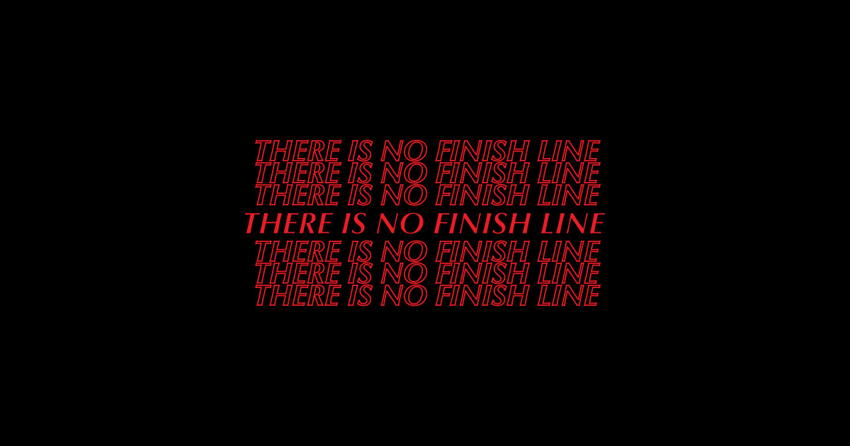 there is no finish line shirt - There Is No Finish Line - Posters and ...