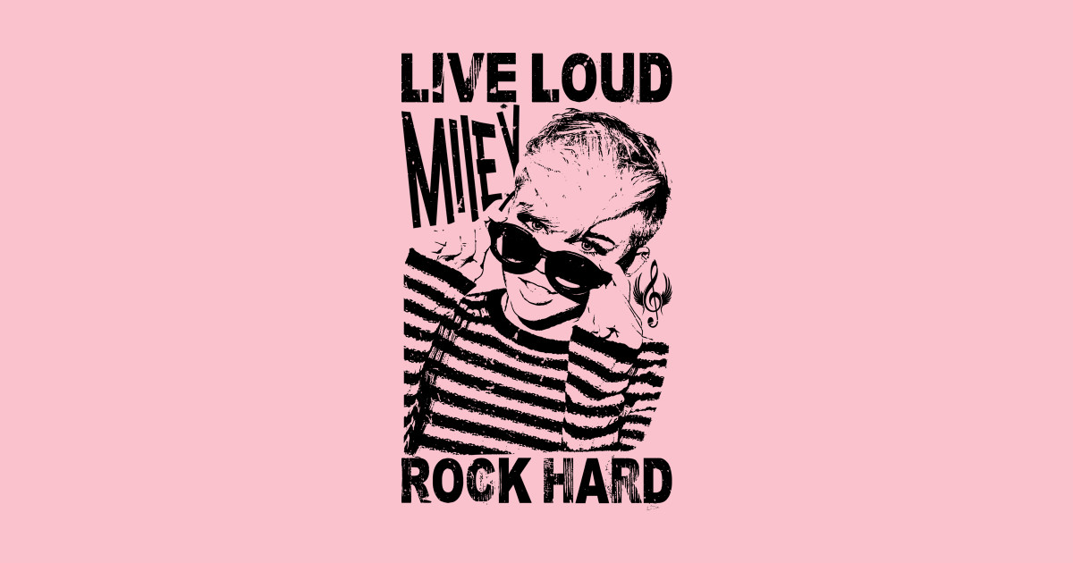 live loud rock hard - Miley Cyrus 2024 - T-Shirt | TeePublic
