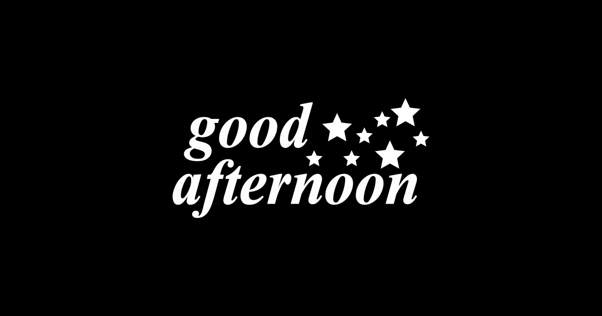 good afternoon - Good Afternoon - Sticker | TeePublic