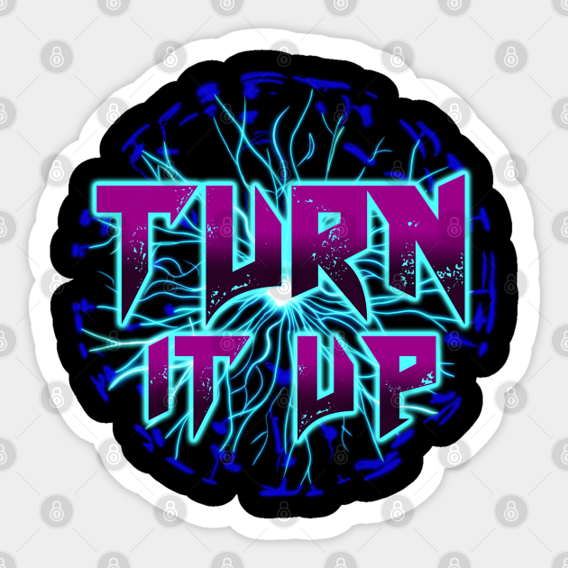 Turn It Up - Inspiration - Sticker | TeePublic