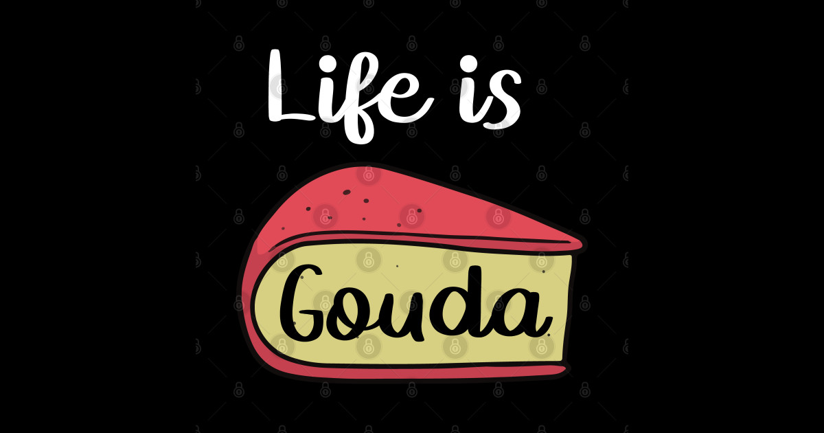 Life is Gouda Cheesy Sayings - Life Is Gouda - Sticker | TeePublic